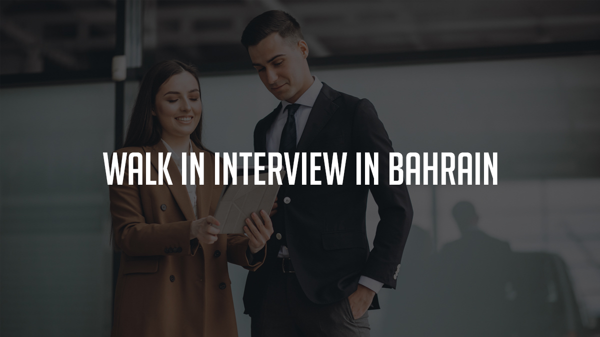 Walk in interview in Bahrain - Today and tomorrow - 1 super